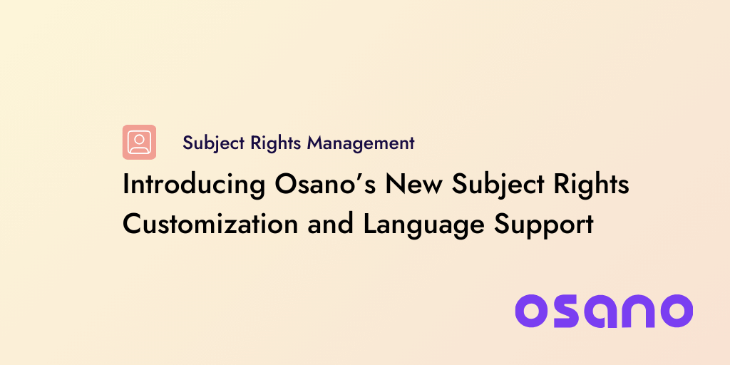 Introducing Osano’s New Subject Rights Customization and Language Support | Osano
